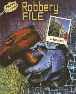 Robbery File: The Museum Heist (Crime Solvers) by Amanda Howard | Goodreads