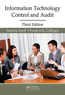 Information Technology Control and Audit, Third Edition by Sandra Senft ...