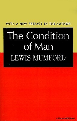 The Condition of Man by Lewis Mumford | Goodreads