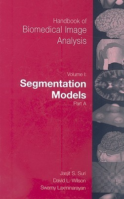 Handbook of Biomedical Image Analysis: Volume 1: Segmentation Models ...