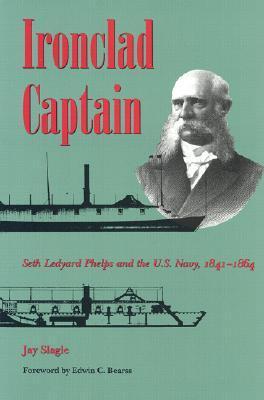 Ironclad Captain: Seth Ledyard Phelps and the U.S. Navy, 1841-1864 by Jay Slagle | Goodreads