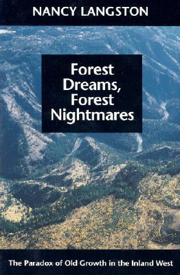 Forest Dreams, Forest Nightmares: The Paradox of Old Growth in the ...