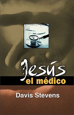 Jesus, El Medico (Spanish Edition) by Davis Stevens | Goodreads