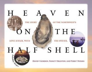 Heaven on the Half Shell: The Story of the Northwest's Love Affair with ...