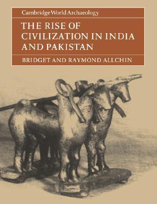 The Rise of Civilization in India and Pakistan by Bridget Allchin ...