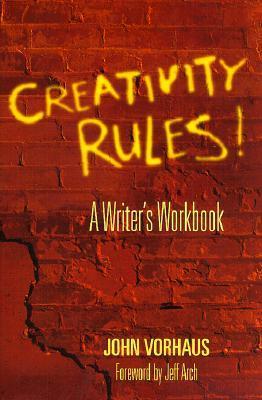 Creativity Rules: A Writer's Workbook by John Vorhaus | Goodreads