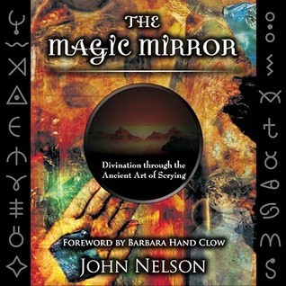 The Magic Mirror: Divination Through the Ancient Art of Scrying by John ...
