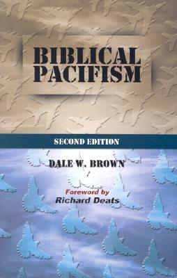 Biblical Pacifism by Dale W. Brown | Goodreads