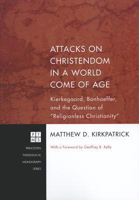 Attacks on Christendom in a World Come of Age: Kierkegaard, Bonhoeffer ...