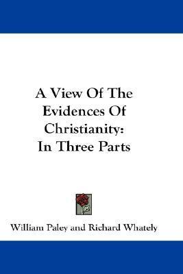 A View Of The Evidences Of Christianity: In Three Parts by William ...