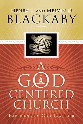 A God-Centered Church: Experiencing God Together by Henry T. Blackaby ...