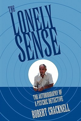 The Lonely Sense: The Autobiography of a Psychic Detective by Robert ...