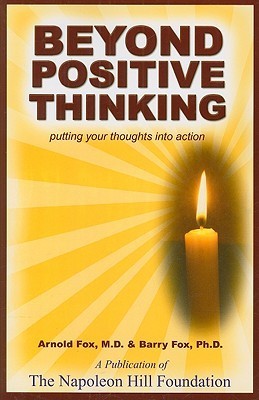 Beyond Positive Thinking: Putting Your Thoughts into Action by Arnold ...