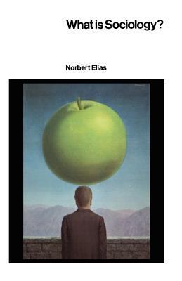 What Is Sociology? (European Perspectives) by Norbert Elias | Goodreads