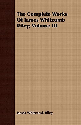 The Complete Works of James Whitcomb Riley by James Whitcomb Riley ...