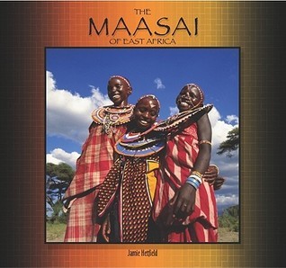 The Maasai of East Africa by Jamie Hetfield | Goodreads