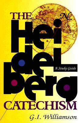 The Heidelberg Catechism: A Study Guide by G.I. Williamson | Goodreads