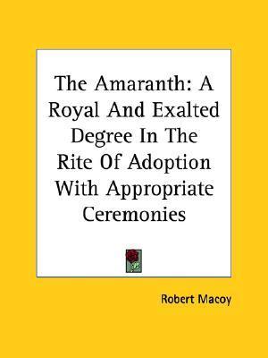 The Amaranth: A Royal And Exalted Degree In The Rite Of Adoption With ...