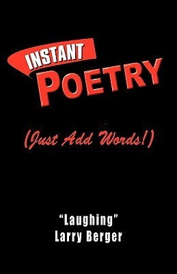 Instant Poetry (Just Add Words!) by "Laughing" Larry Berger | Goodreads
