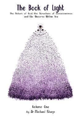 The Book of Light: The Nature of God, the Structure of Consciousness ...