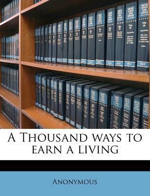 A Thousand Ways to Earn a Living by Anonymous | Goodreads