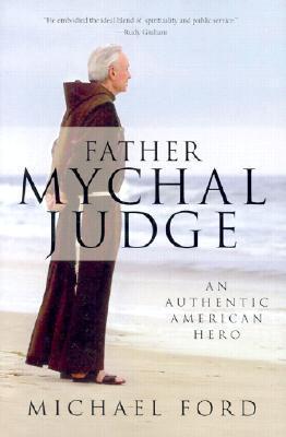 Father Mychal Judge: An Authentic American Hero by Michael Ford | Goodreads