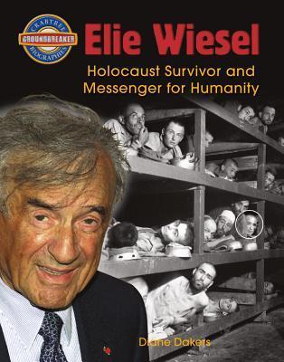 Elie Wiesel: Holocaust Survivor and Messenger for Humanity by Diane ...
