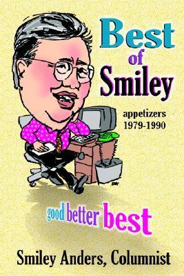 Best of Smiley: Good, Better, Best Columns 1979-1990 by Smiley Anders ...