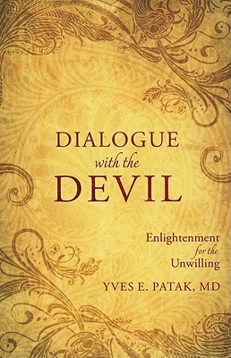 Dialogue with the Devil: Enlightenment for Unwilling by Yves E. Patak ...