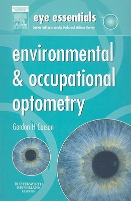 Eye Essentials: Environmental & Occupational Optometry by Gordon Carson ...