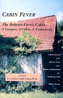 Cabin Fever: The Roberts-Farris Cabin by A. Carolina Castillo Crimm ...