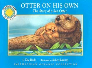 Otter on His Own: The Story of a Sea Otter by Doe Boyle | Goodreads