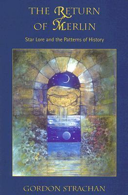 The Return of Merlin: Star Lore And the Patterns of History by Gordon ...