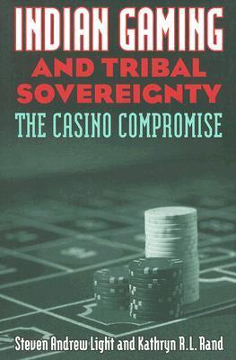 Indian Gaming and Tribal Sovereignty: The Casino Compromise by Steven ...