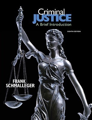 Criminal Justice: A Brief Introduction by Frank J. Schmalleger | Goodreads