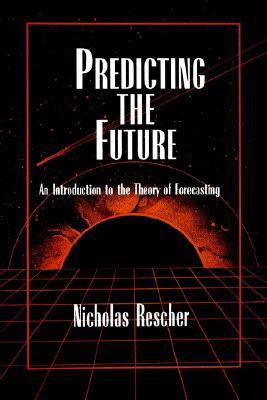 Predicting the Future: An Introduction to the Theory of Forecasting by Nicholas Rescher | Goodreads