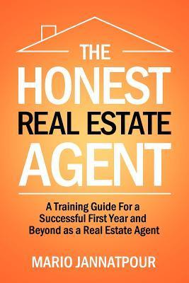 The Honest Real Estate Agent: A Training Guide For a Successful First ...