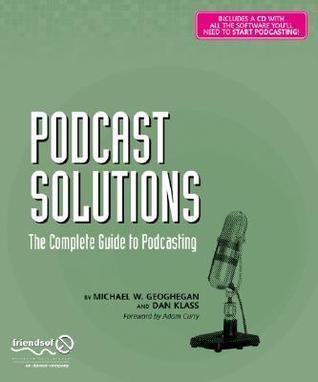 Podcast Solutions: The Complete Guide to Podcasting by Michael W ...