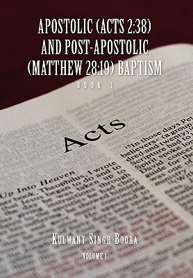 APOSTOLIC (ACTS 2:38) AND POST-APOSTOLIC (MATTHEW 28:19) BAPTISM Volume ...
