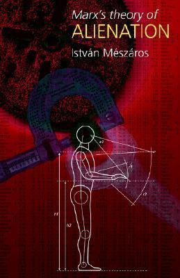 Marx's Theory of Alienation by István Mészáros | Goodreads