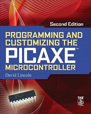 Programming and Customizing the Picaxe Microcontroller 2/E by David Lincoln | Goodreads