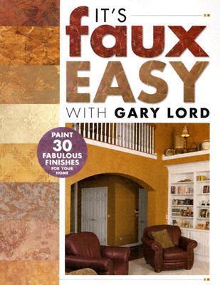 It's Faux Easy with Gary Lord by Gary Lord | Goodreads