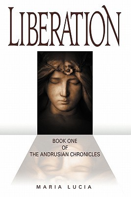 Liberation, Book One of the Andrusian Chronicles by Maria Lúcia | Goodreads