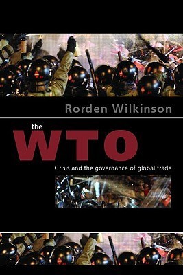 The WTO: Crisis and the Governance of Global Trade by Rord Wilkinson ...