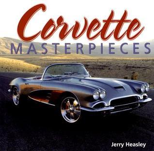 Corvette Masterpieces: Dream Cars You'd Love to Own by Jerry Heasley ...