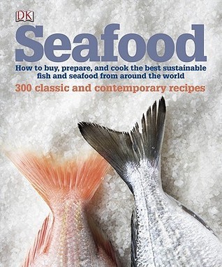 Seafood: How to Buy, Prepare, and Cook the Best Sustainable Fish and ...