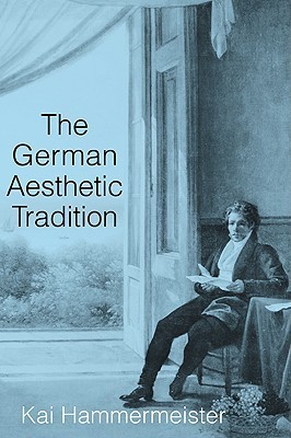 The German Aesthetic Tradition by Kai Hammermeister | Goodreads