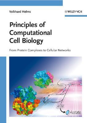 Principles of Computational Cell Biology: From Protein Complexes to ...