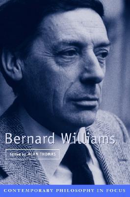 Bernard Williams (Contemporary Philosophy in Focus) by Alan Thomas ...
