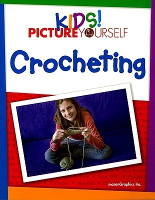 Kids! Picture Yourself Crocheting by Maran Graphics Development Group ...